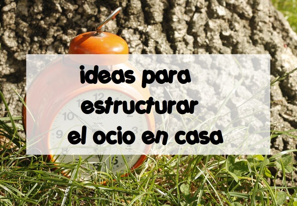 Ideas para estructurar el ocio en casa - Aprenent